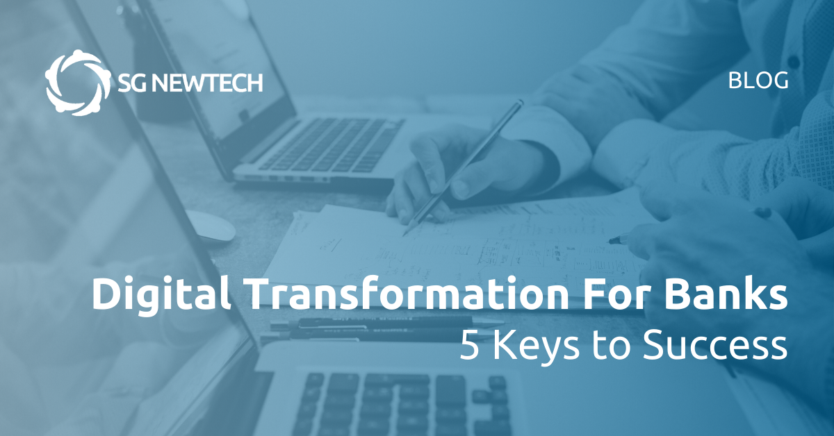 Digital Transformation for Banks – 5 keys to Success | SG NewTech Digital Transformation for Banks – 5 keys to Success | SG NewTech
